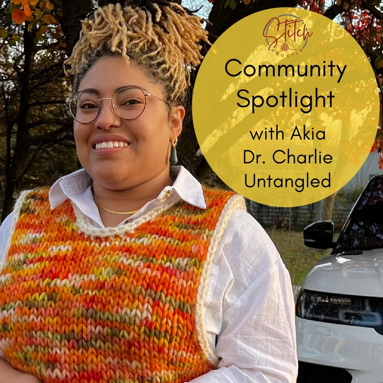 Community Spotlight: Akia of Dr. Charlie Untangled — Stitch & Hustle