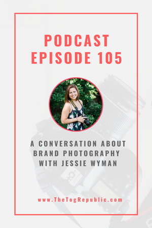105: Brand Photography With Jessie Wyman — The Tog Republic