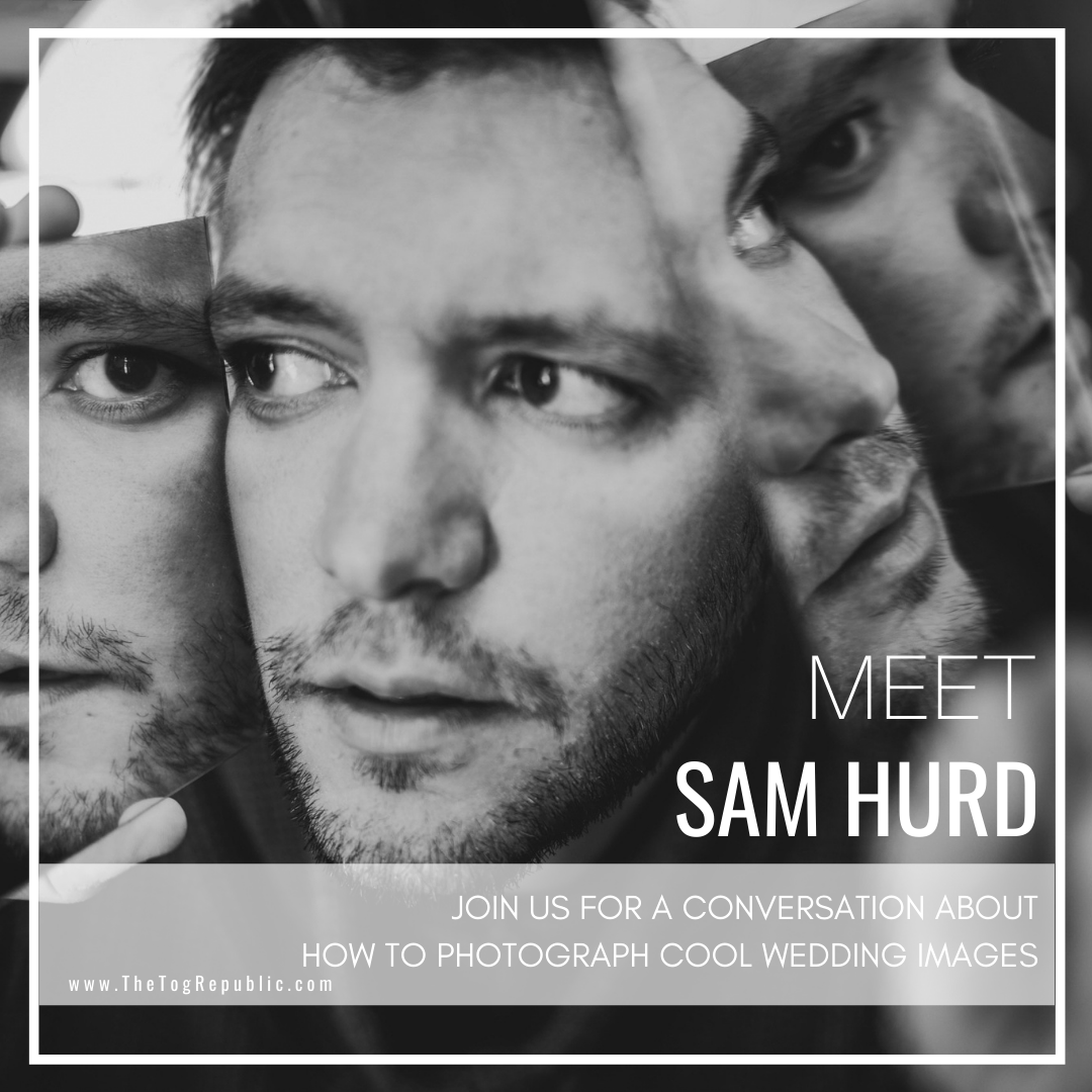 109: How to photograph cool Wedding Images With Sam Hurd — The Tog Republic