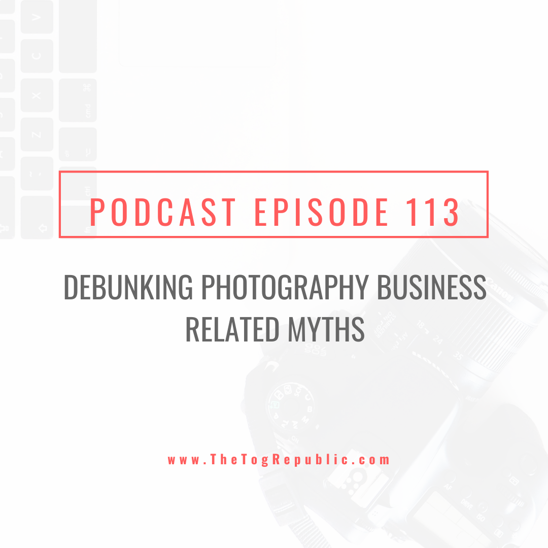 113: Debunking Photography business related Myths — The Tog Republic
