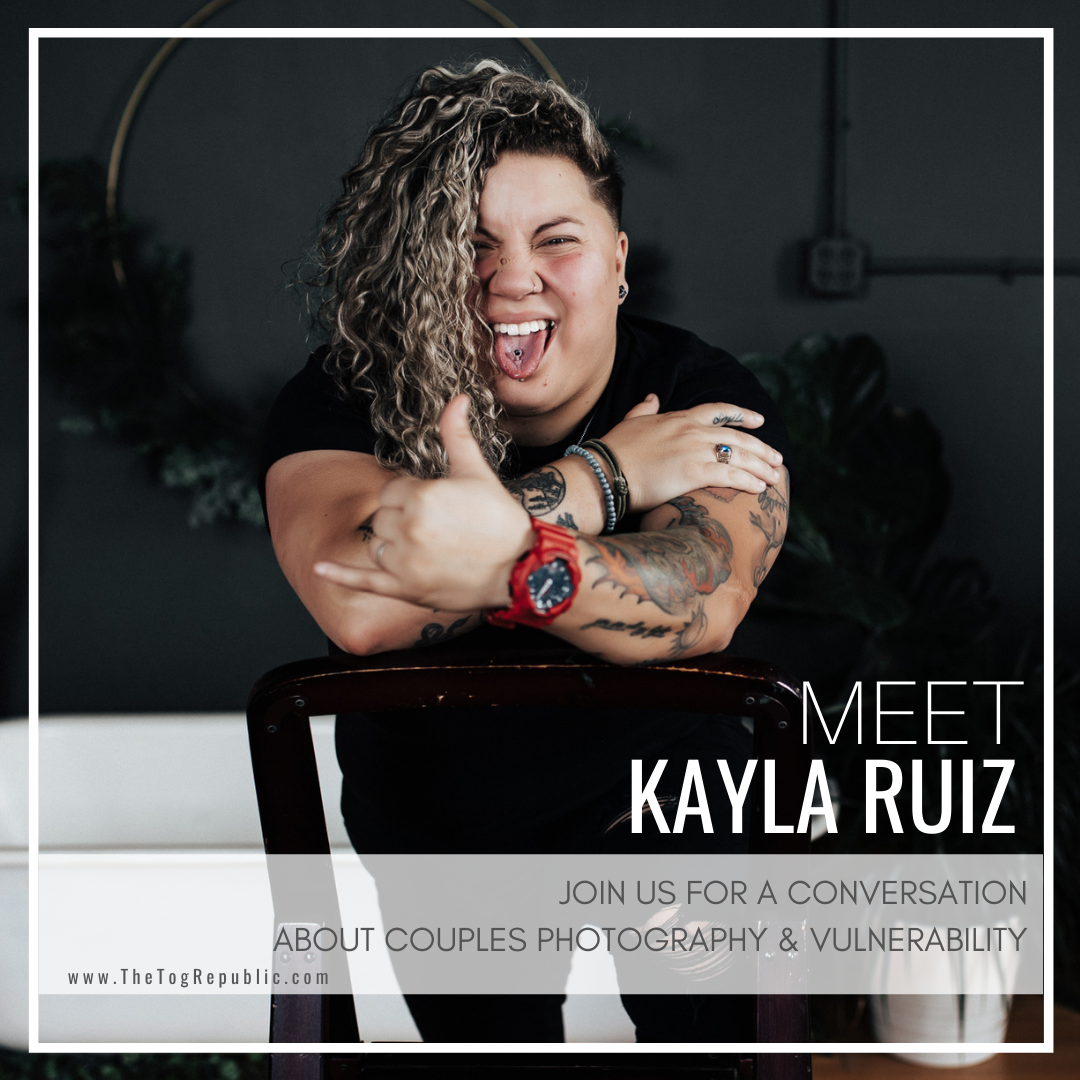 116: Couples Photography & Vulnerability With Kayla Ruiz — The Tog Republic
