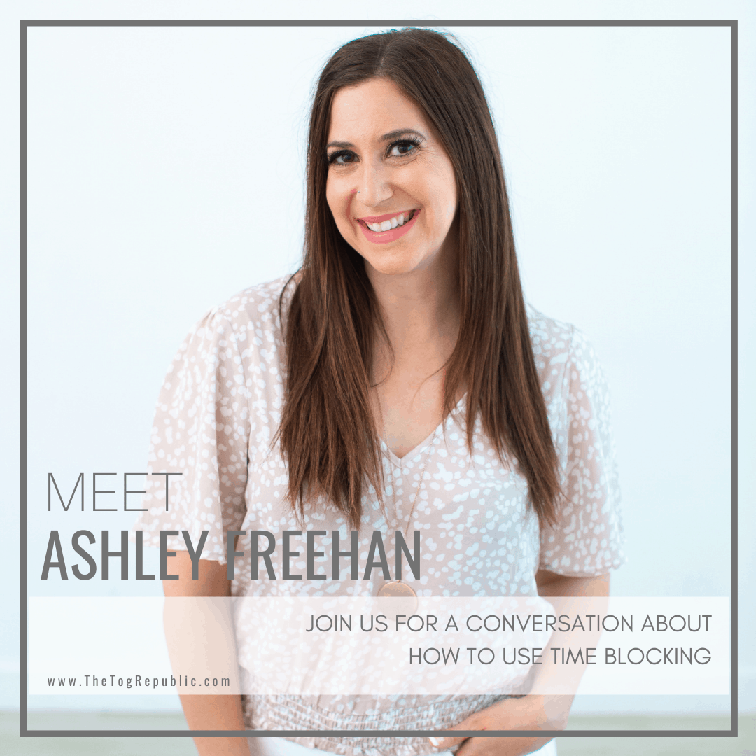 159: How to Use Time Blocking With Ashley Freehan — The Tog Republic
