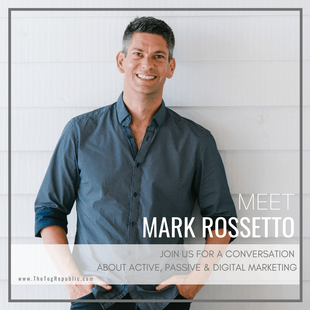 163: Active, Passive & Digital Marketing With Mark Rossetto — The Tog ...