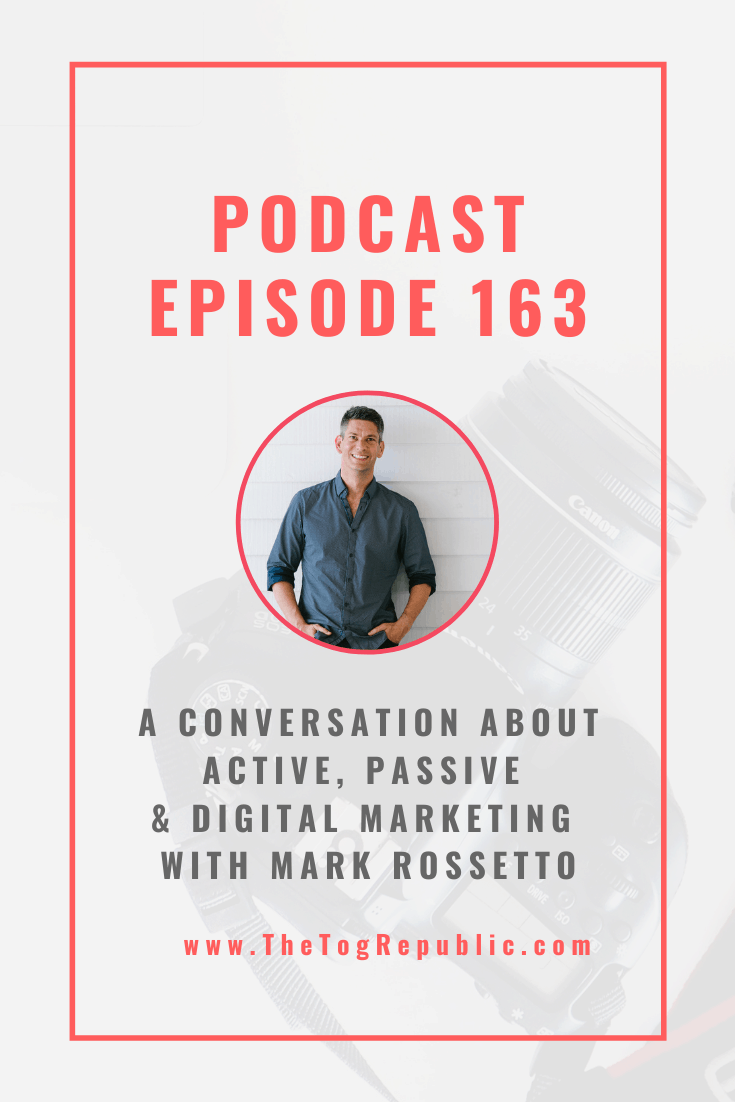 163: Active, Passive & Digital Marketing With Mark Rossetto — The Tog ...
