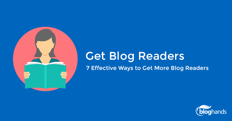 How to Get Blog Readers: 7 Effective Tips | Blog Hands