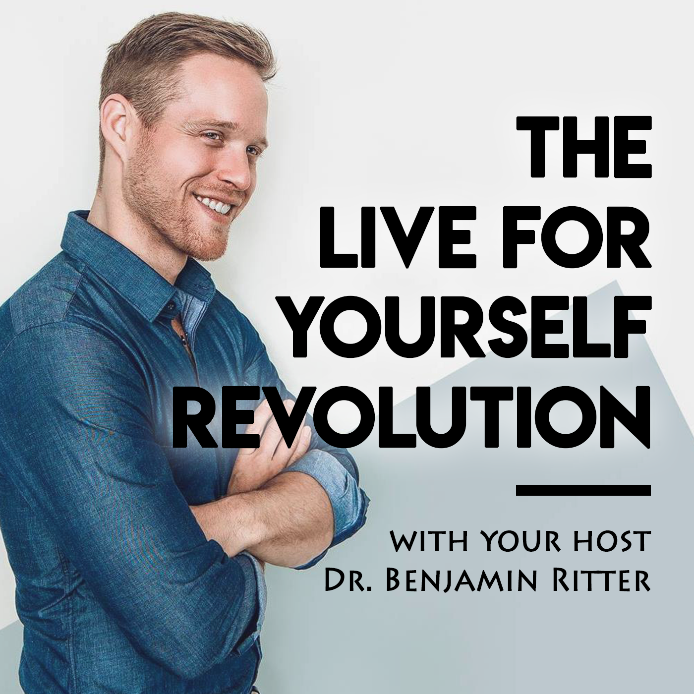 The Live for Yourself (LFY) Revolution Podcast - Dr. Benjamin Ritter ...