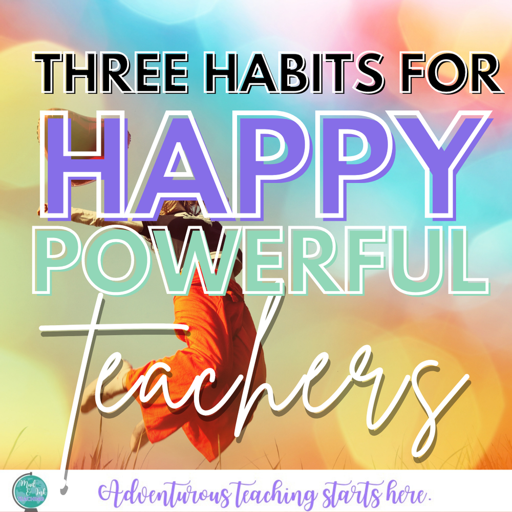 3 Habits for Happy, Powerful Teachers — AMANDA CARDENAS | MUD AND INK ...