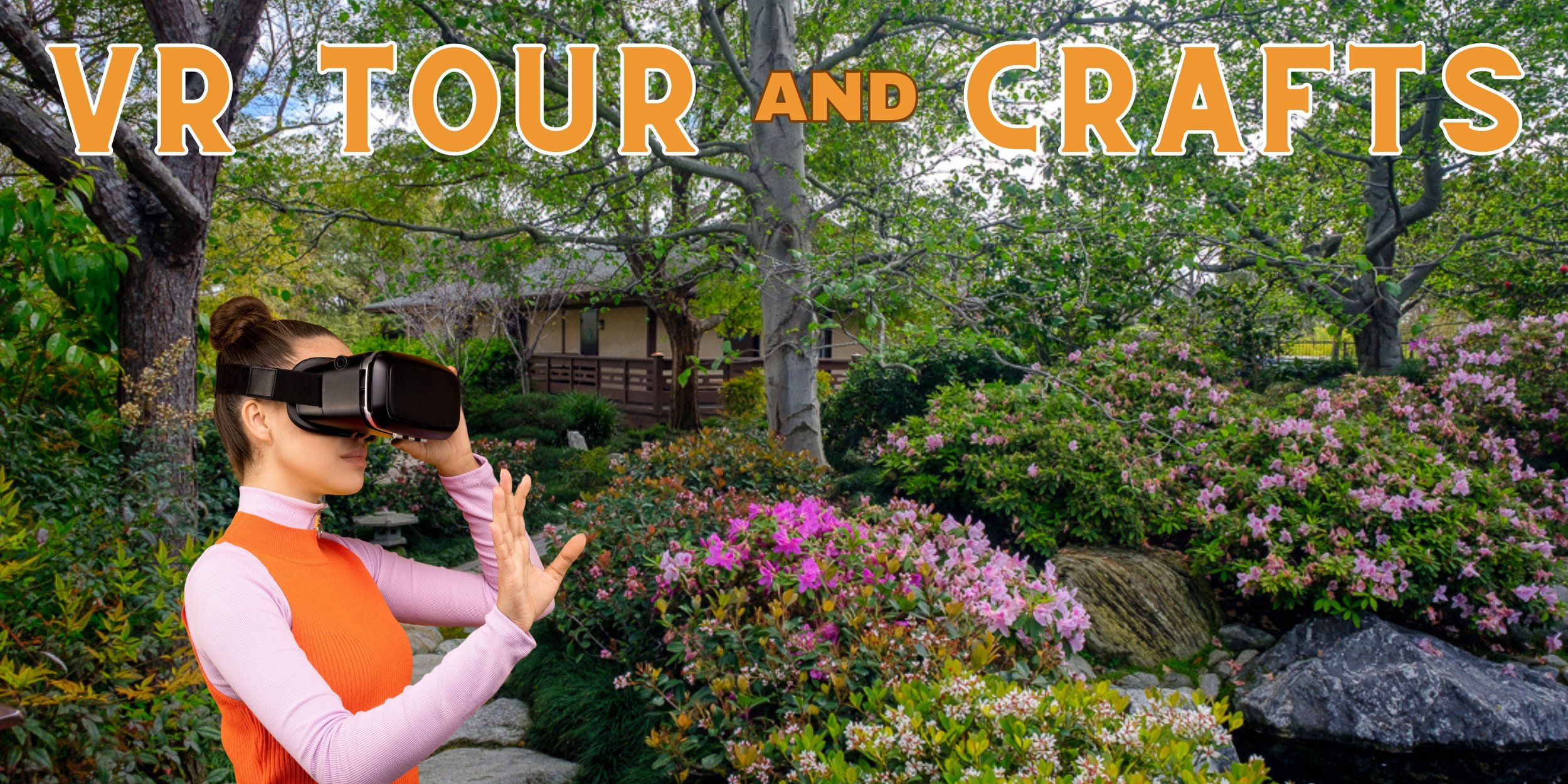 VR tour & Craft — Japanese Friendship Garden