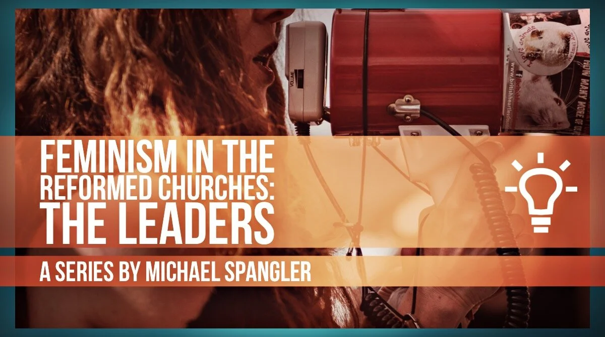 Feminism In The Reformed Churches: 1. The Leaders — The Daily Genevan