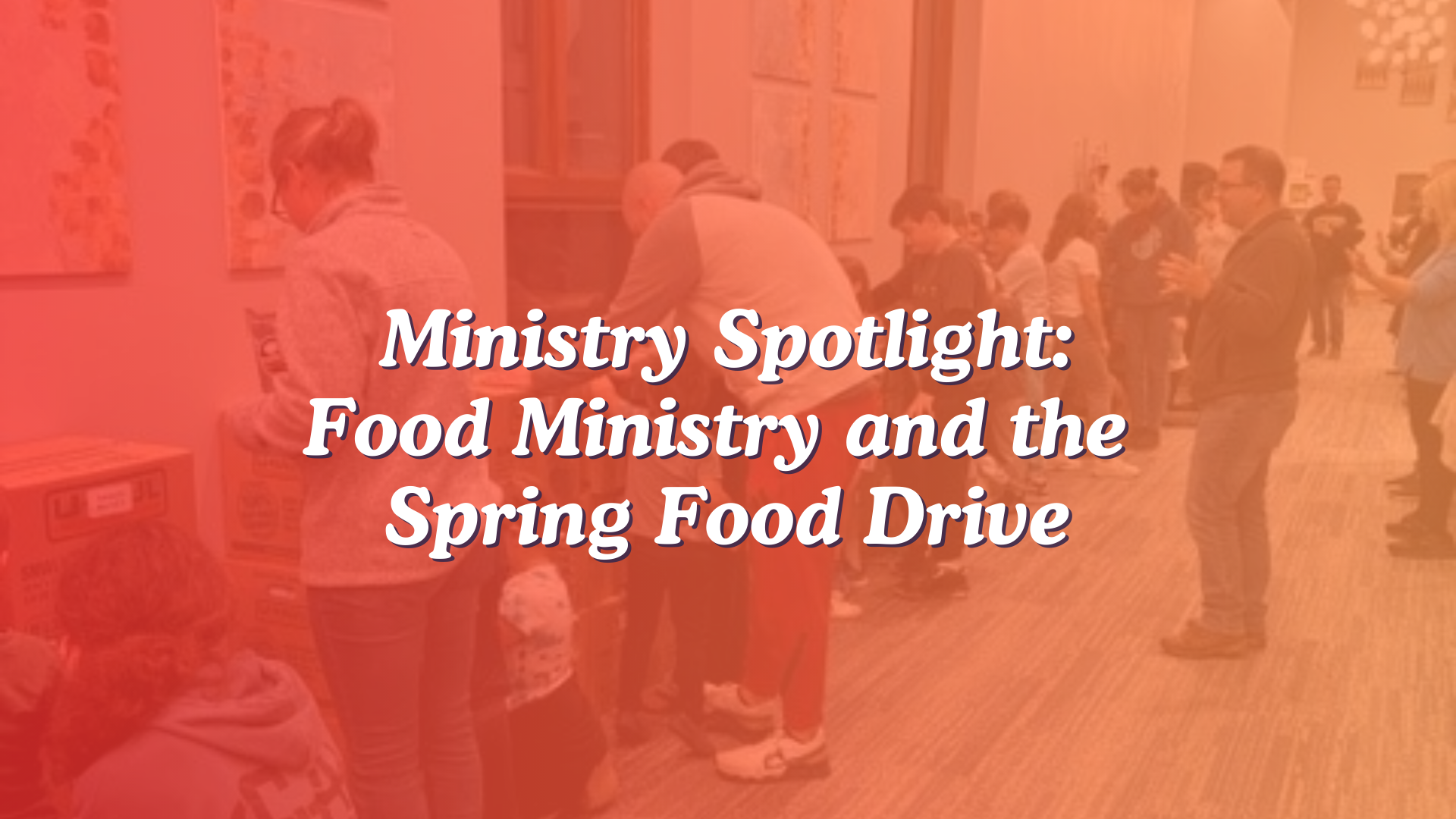 Ministry Spotlight: Food Ministry and the Spring Food Drive — Dutilh Church