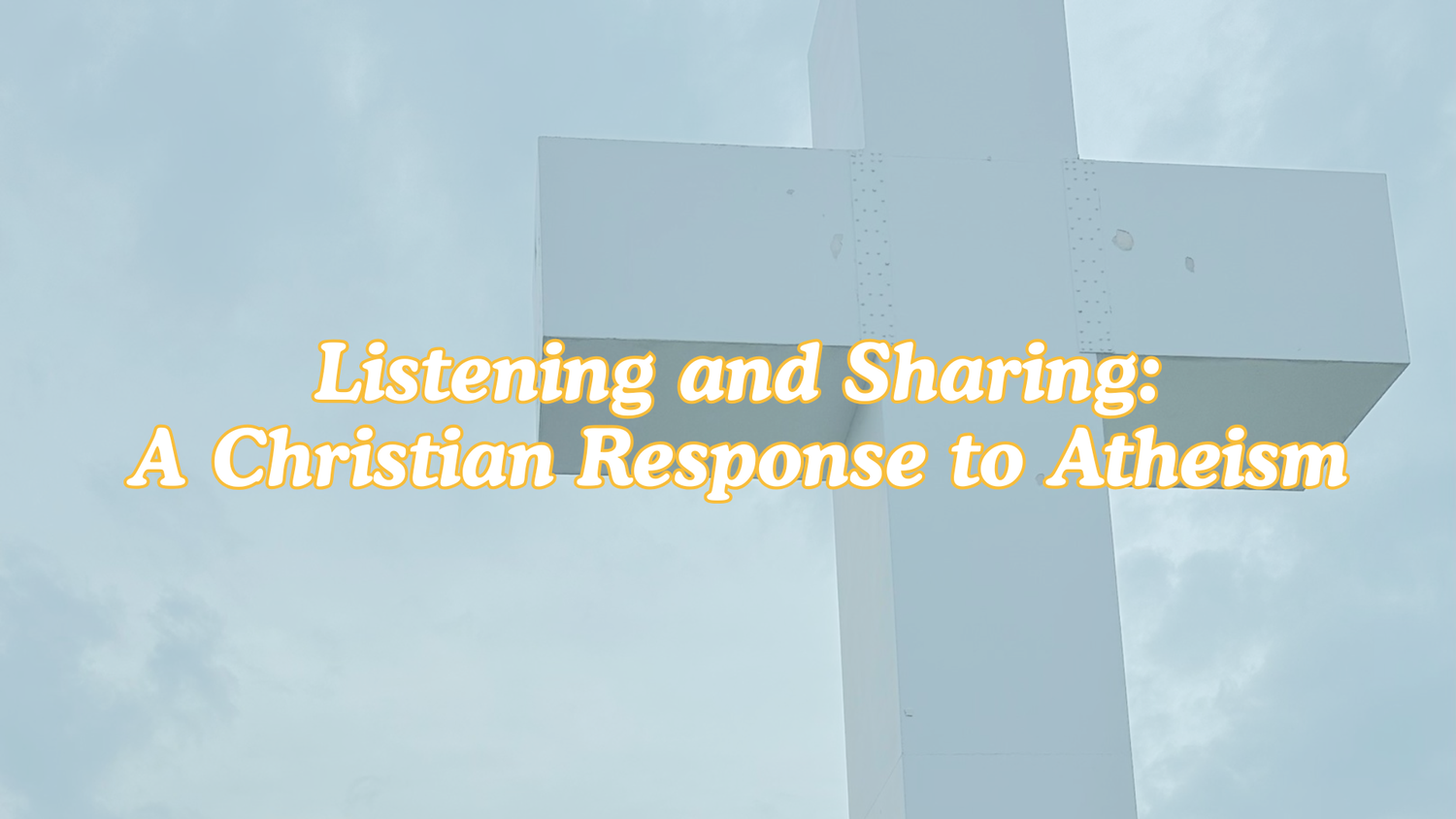 Listening and Sharing: A Christian Response to Atheism — Dutilh Church