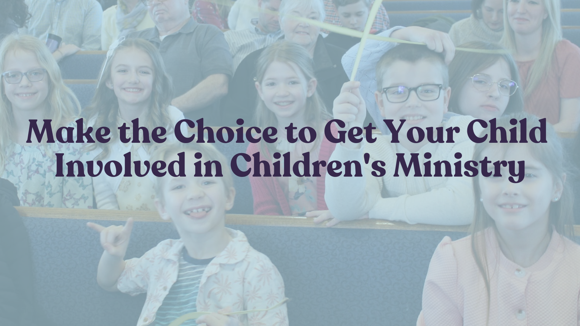Make the Choice to Get Your Child Involved in Children's Ministry — Dutilh Church