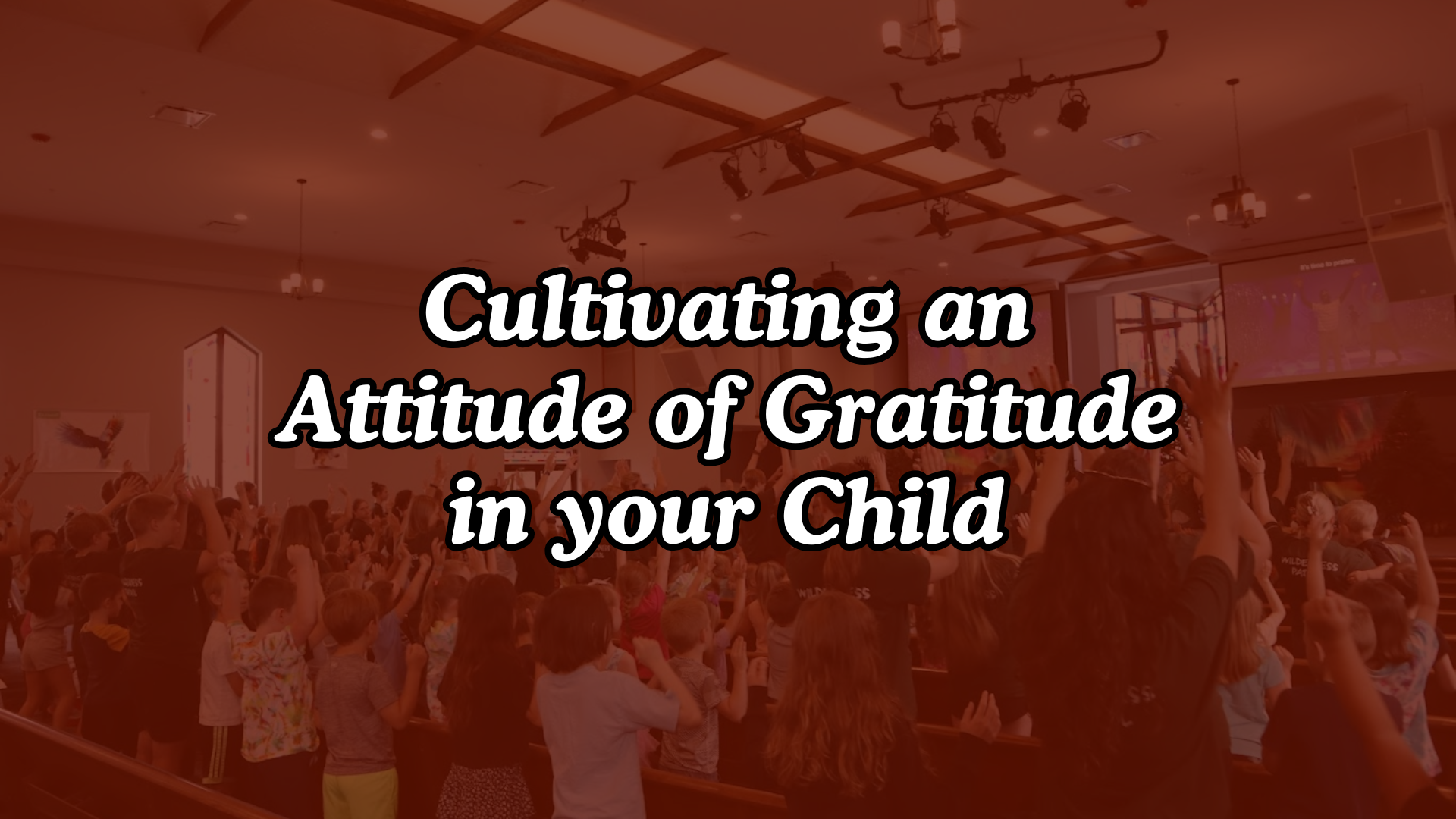 Cultivating an Attitude of Gratitude in your Child — Dutilh Church