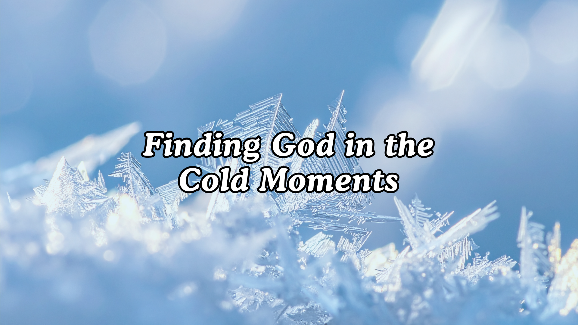 Finding God in the Cold Moments — Dutilh Church