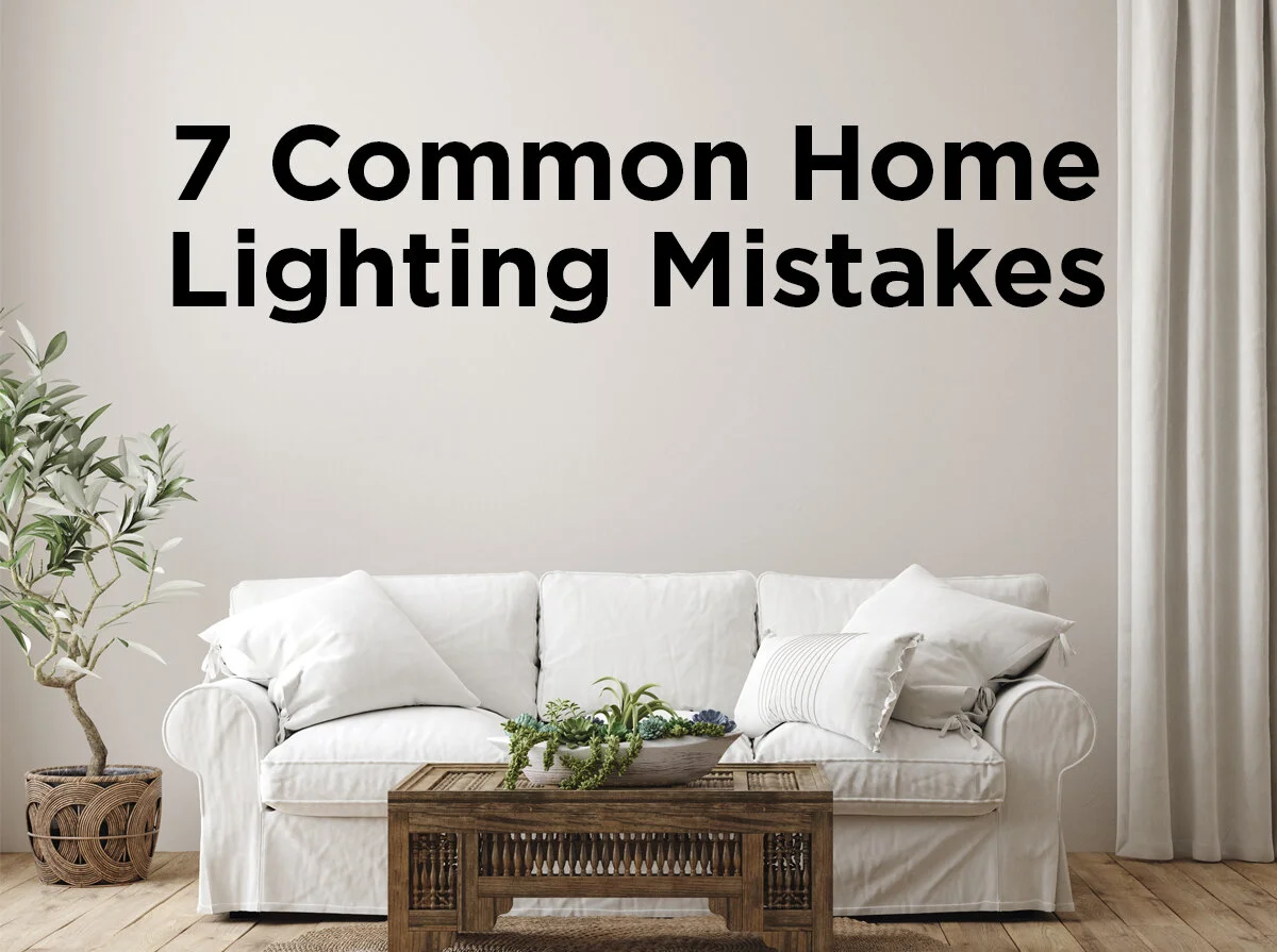7 Common Home Lighting Mistakes — 1000Bulbs.com Blog