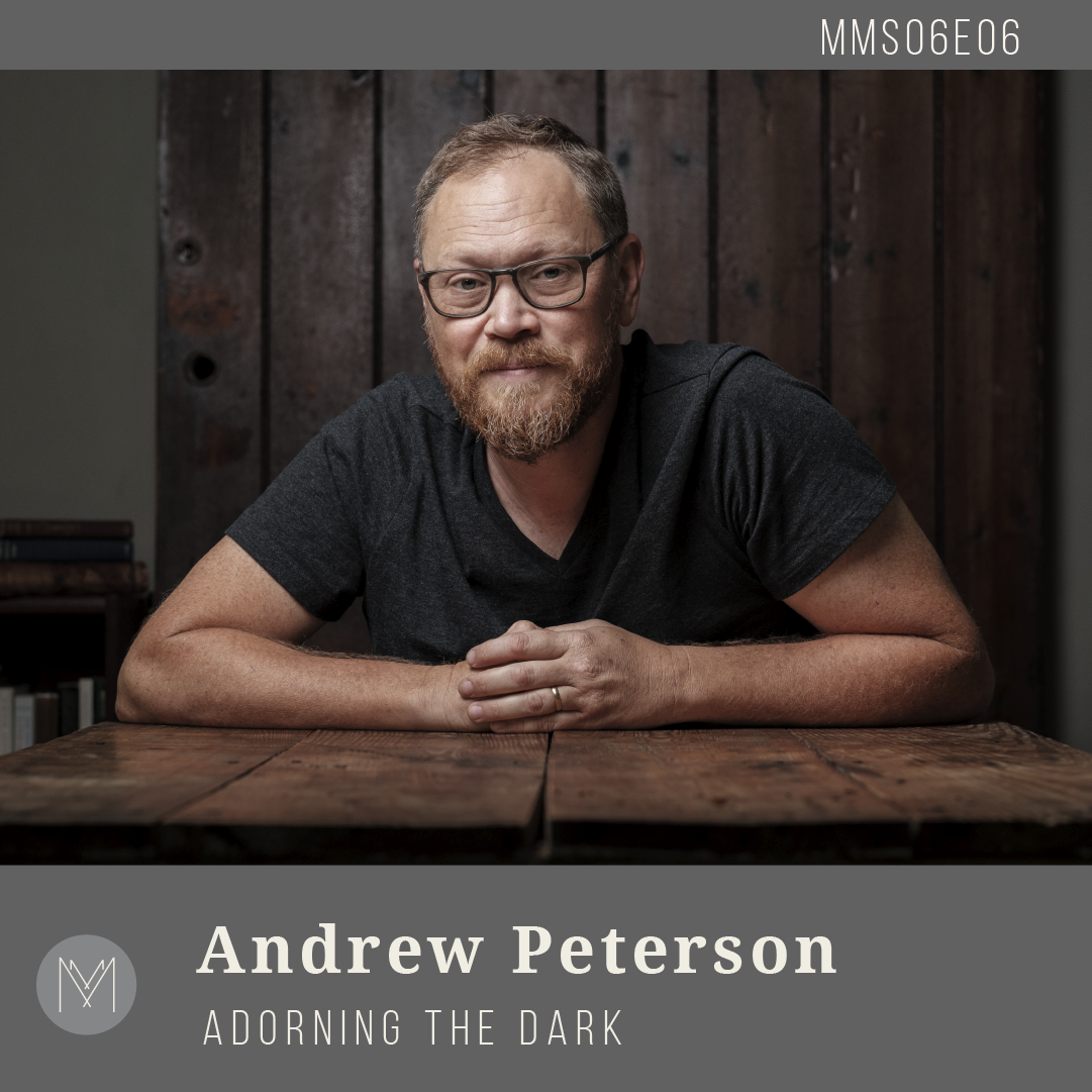 S6 E6: Adorning The Dark with Andrew Peterson — Makers & Mystics
