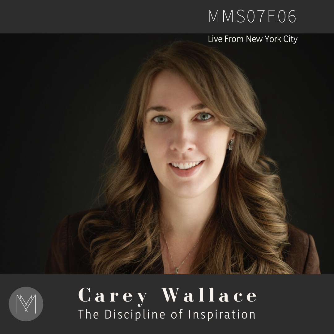 S7 E06: The Discipline of Inspiration with Carey Wallace — Makers & Mystics