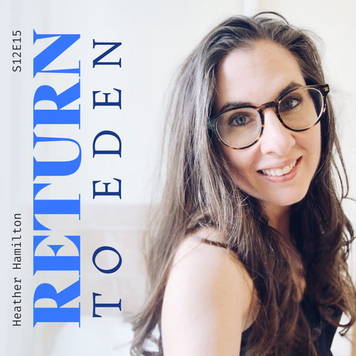S12 E15: Returning To Eden with Heather Hamilton — Makers & Mystics