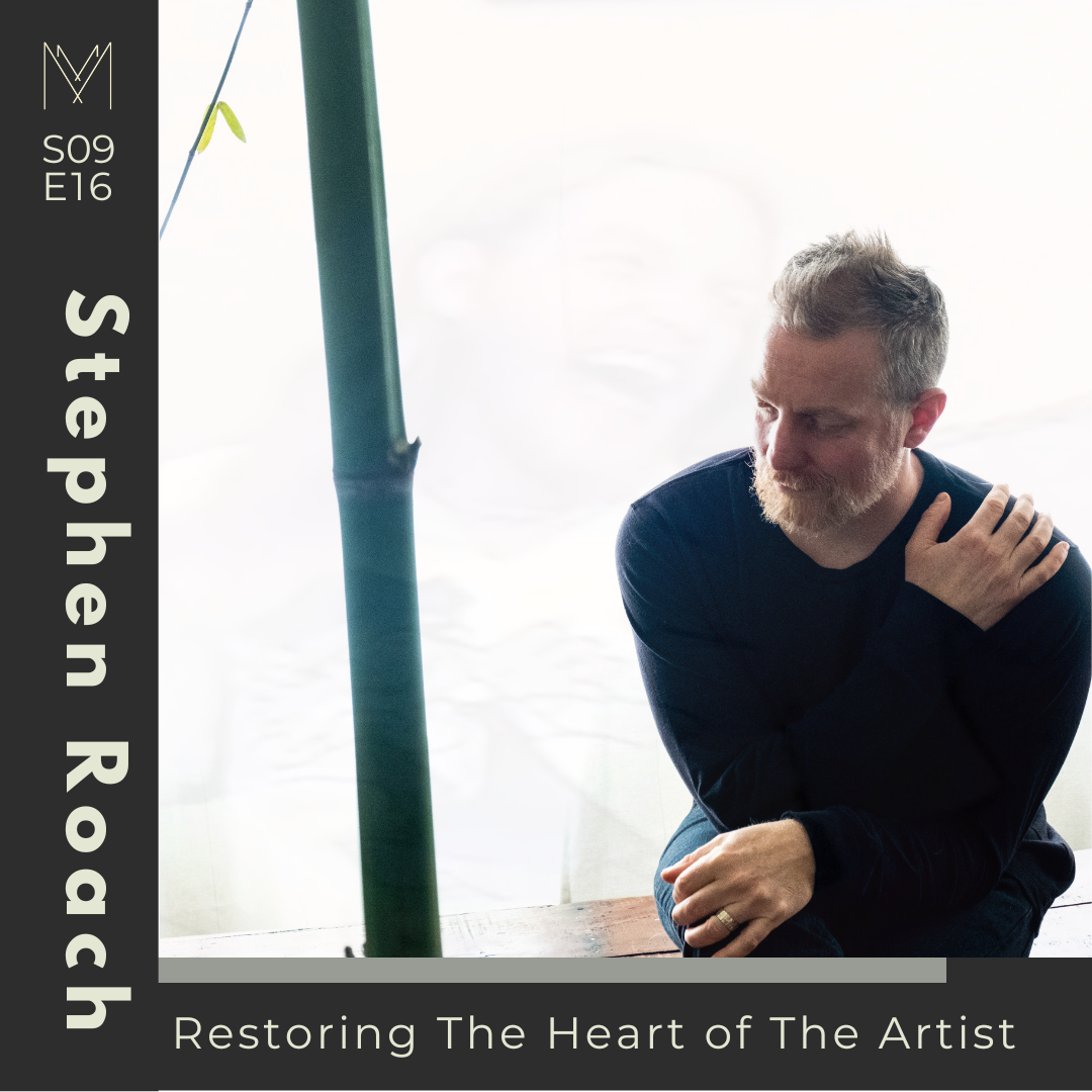 Restoring The Heart of The Artist with Stephen Roach — Makers & Mystics