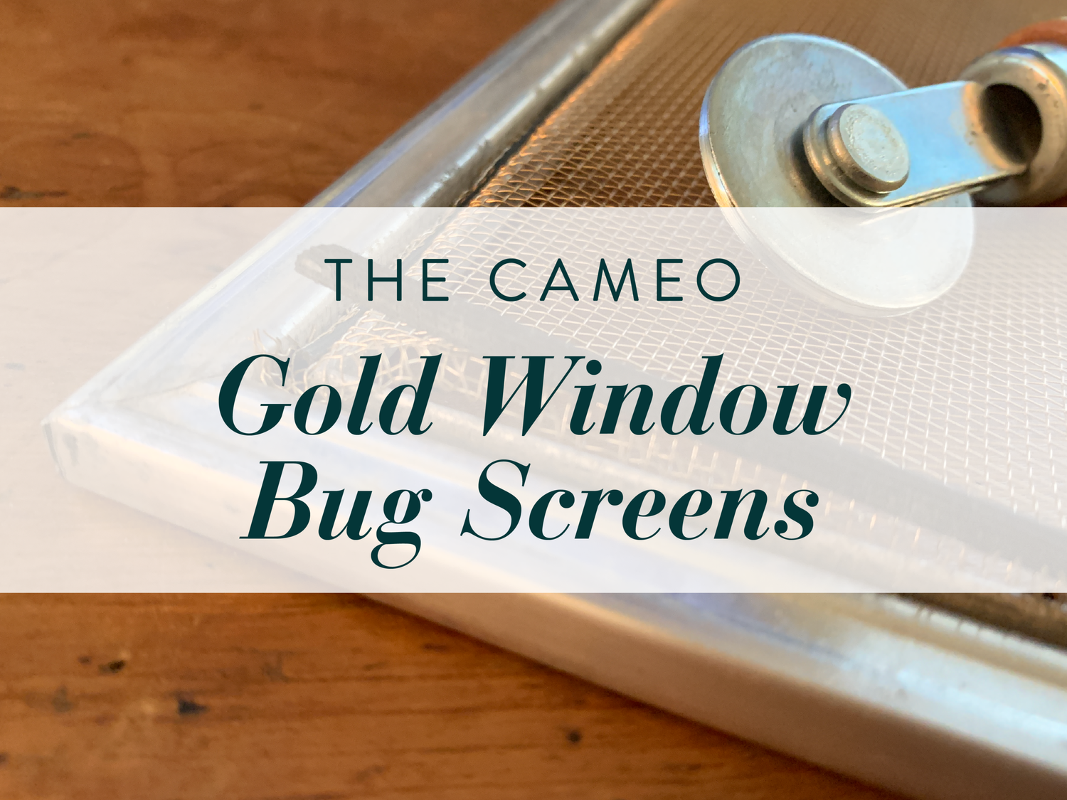 The Cameo Camper Renovation: Gold Window Bug Screens — Lone Oak Design Co.
