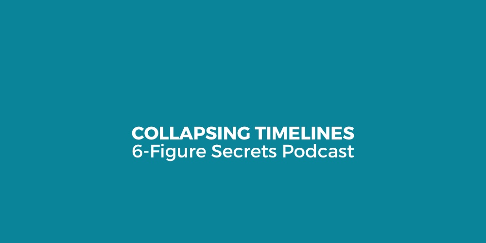 Collapsing timelines | 6-Figure Secrets Podcast with Allison Hardy ...