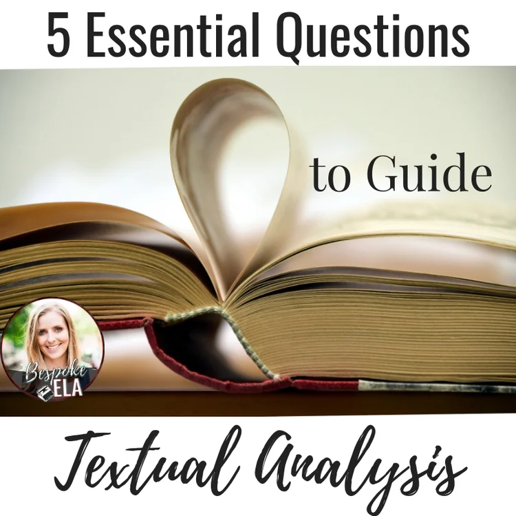 Five ESSENTIAL Questions to Guide Textual Analysis — Bespoke ELA: Essay ...