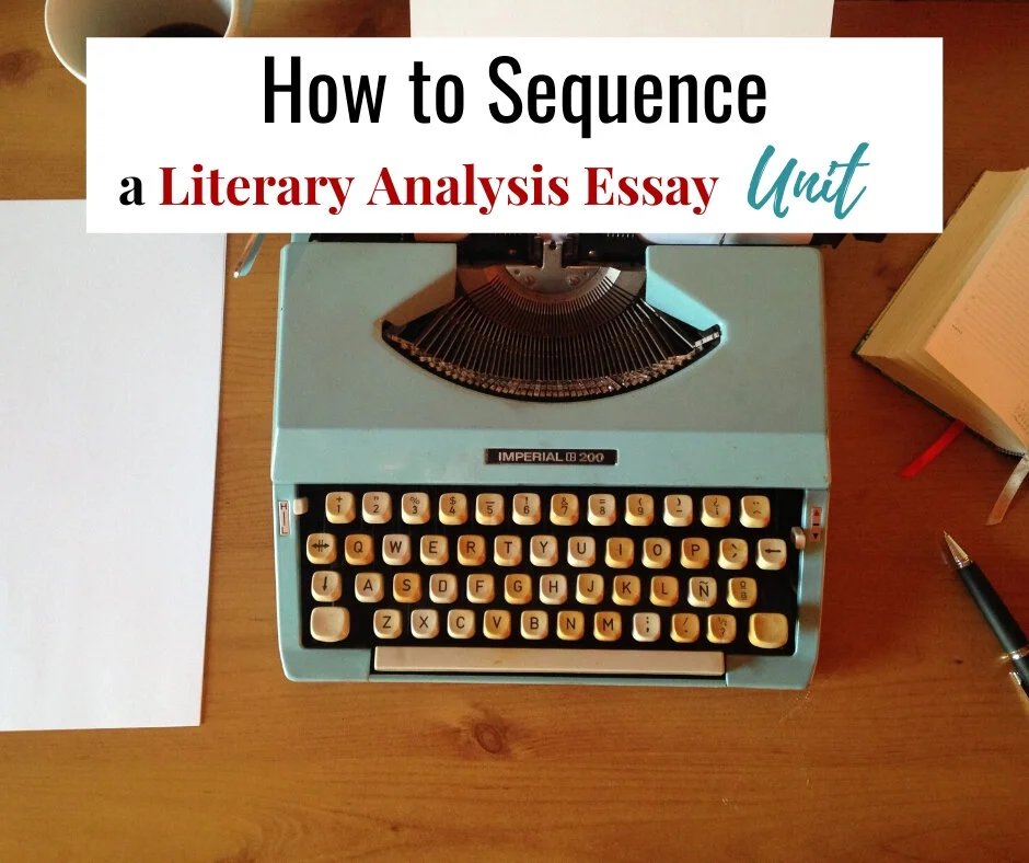 How to Sequence a Literary Analysis Essay Unit — Bespoke ELA: Essay ...