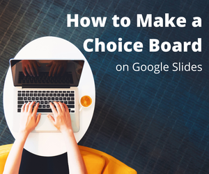 How to Make a Choice Board for Projects and Assignments Using Google ...