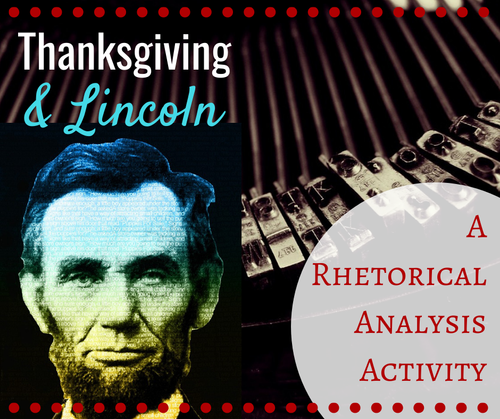 Thanksgiving & Abraham Lincoln: A Rhetorical Analysis Activity ...
