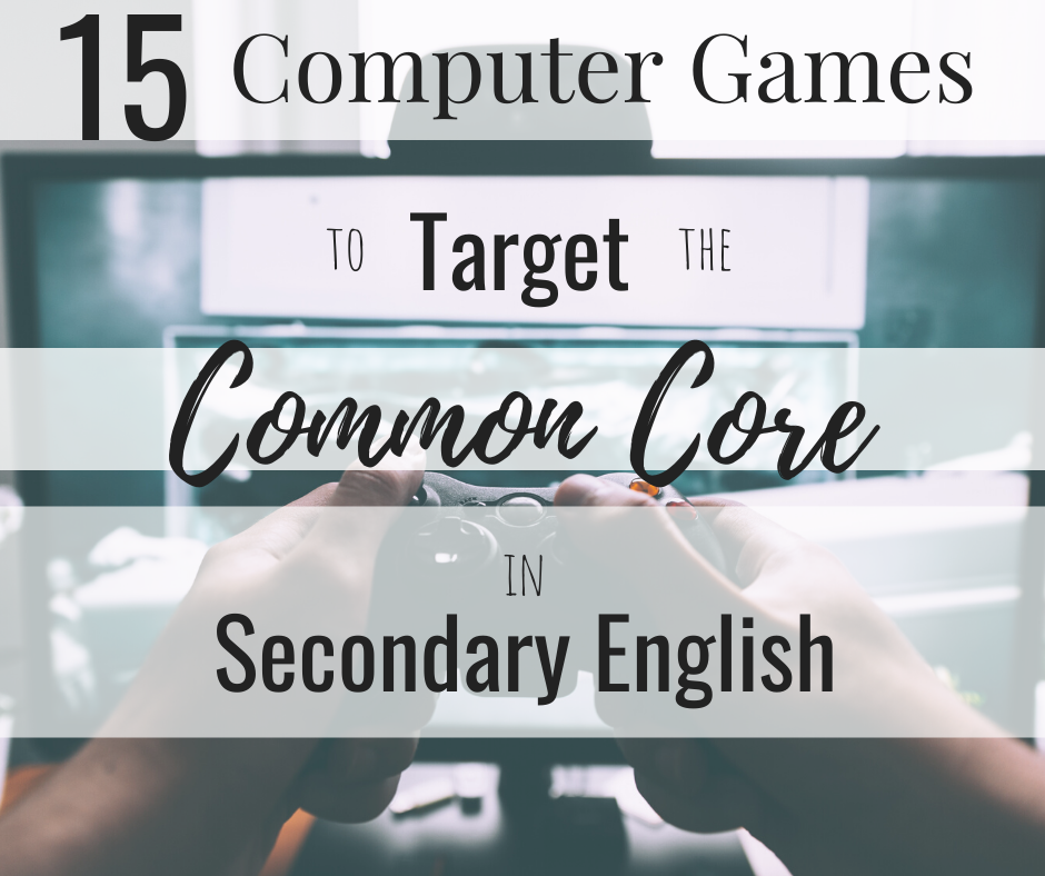 15 Computer Games to Target the Common Core in Secondary ELA — Bespoke ...