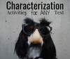 Characterization Activities for ANY TEXT! — Bespoke ELA: Essay Writing ...