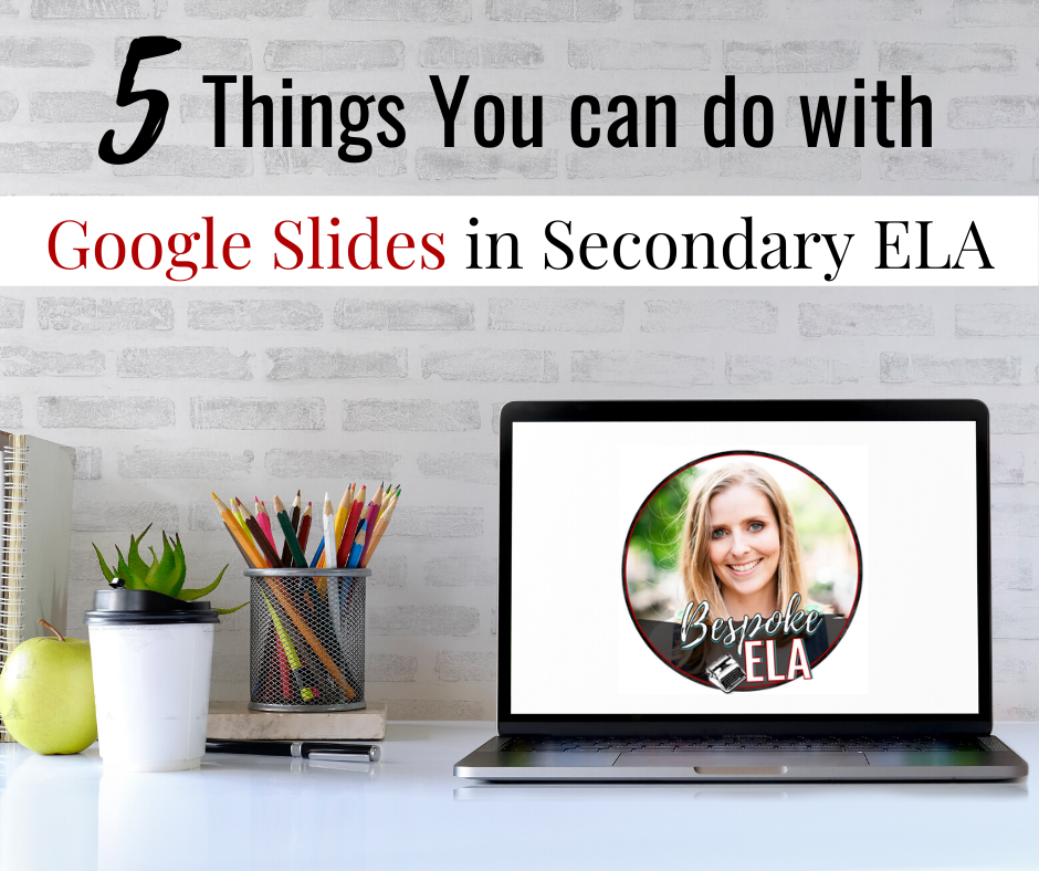 5 Things You can do with Google Slides in Secondary ELA — Bespoke ELA ...