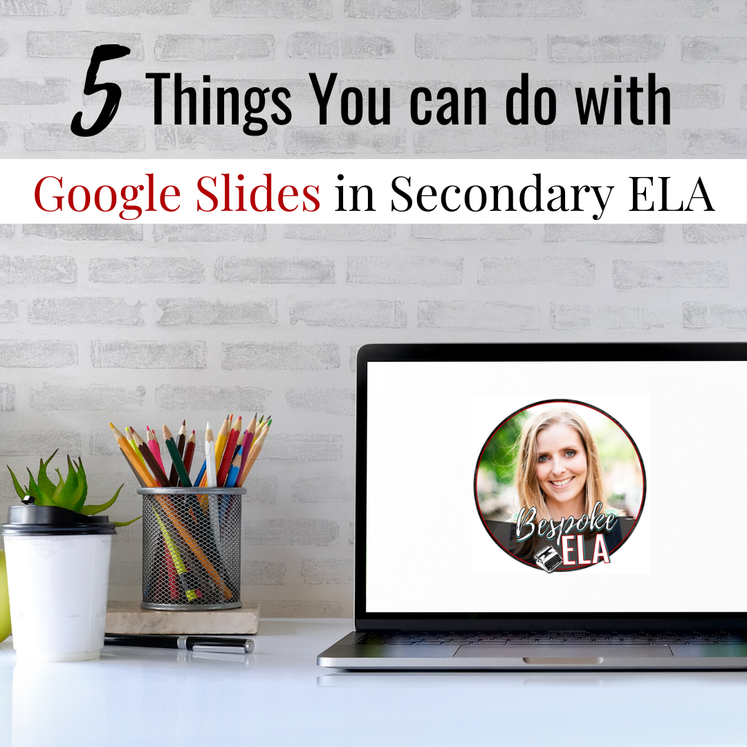 5 Things You can do with Google Slides in Secondary ELA — Bespoke ELA ...
