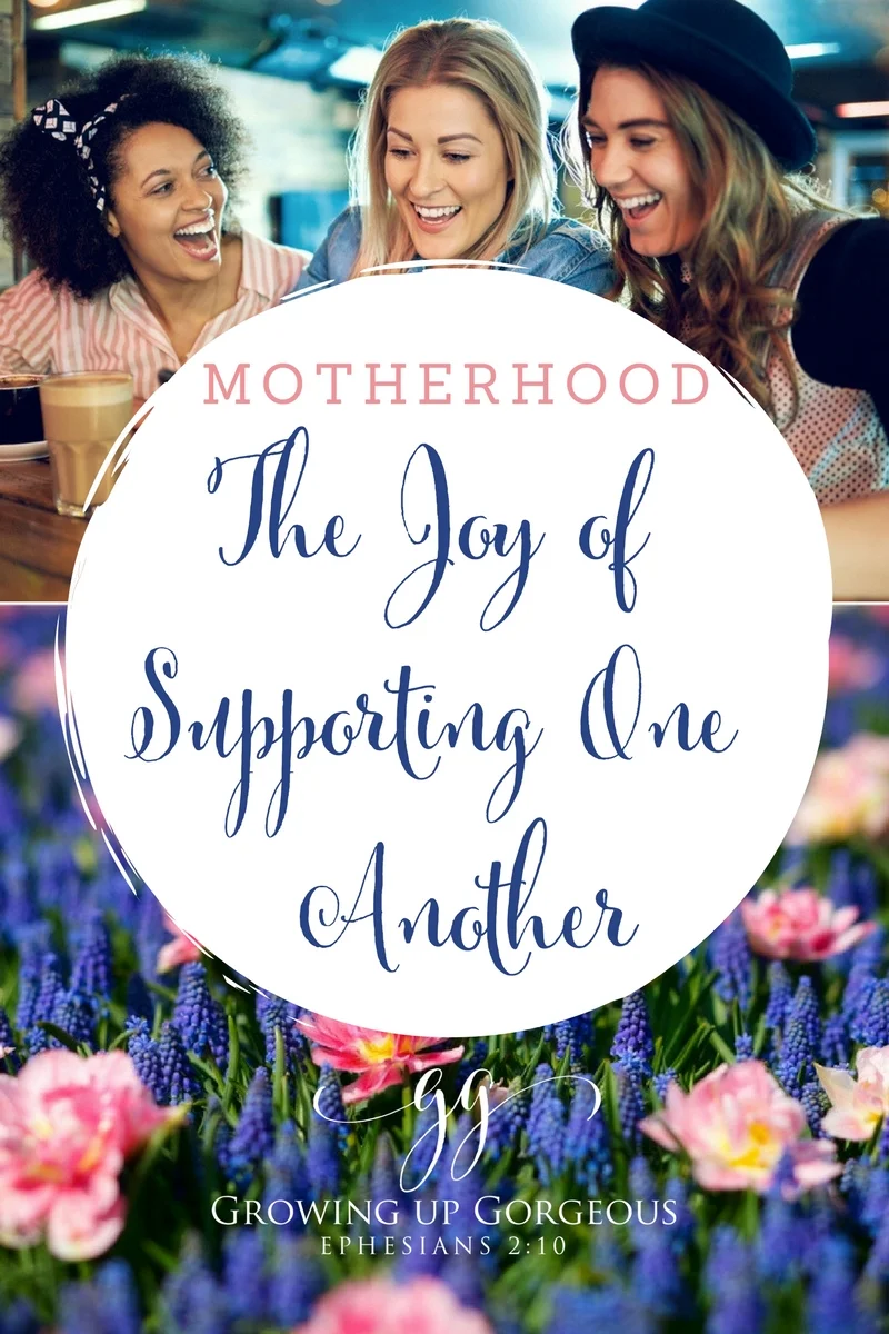 Motherhood - The Joy of Supporting One Another — Growing Up Gorgeous