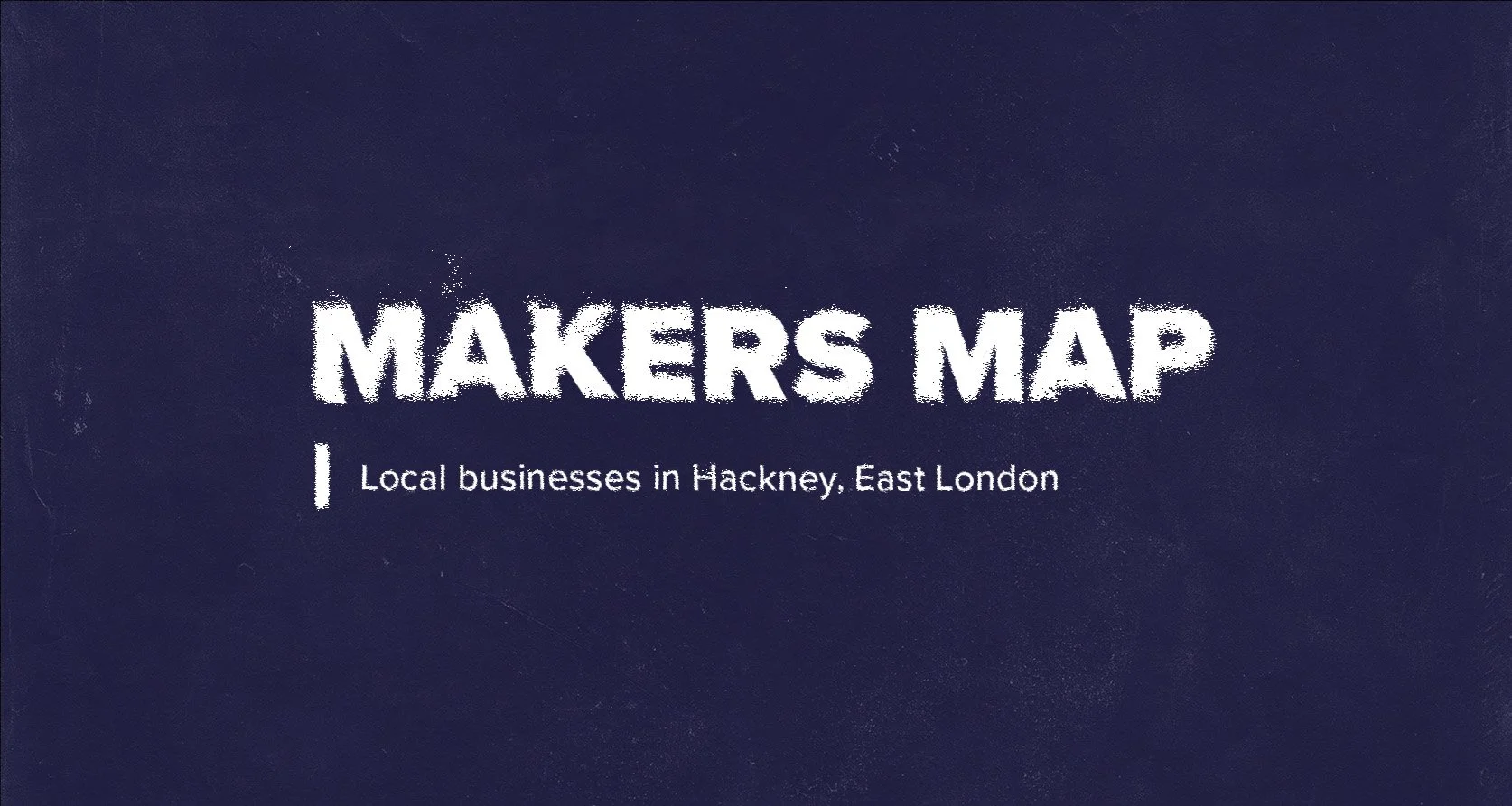 MAKERS MAP - East London Makers and Creatives — Makers Department