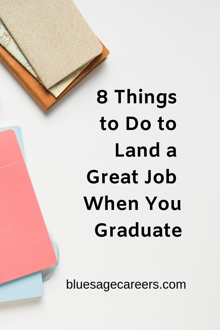 8 Things to Do To Land a Great Job When You Graduate — Blue Sage Career ...