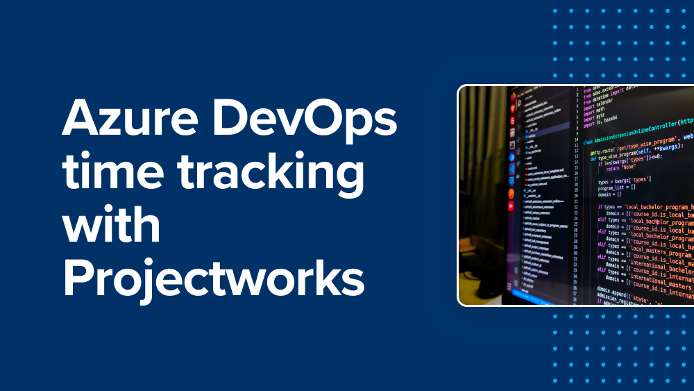 Better Time Tracking With Azure Devops — Projectworks