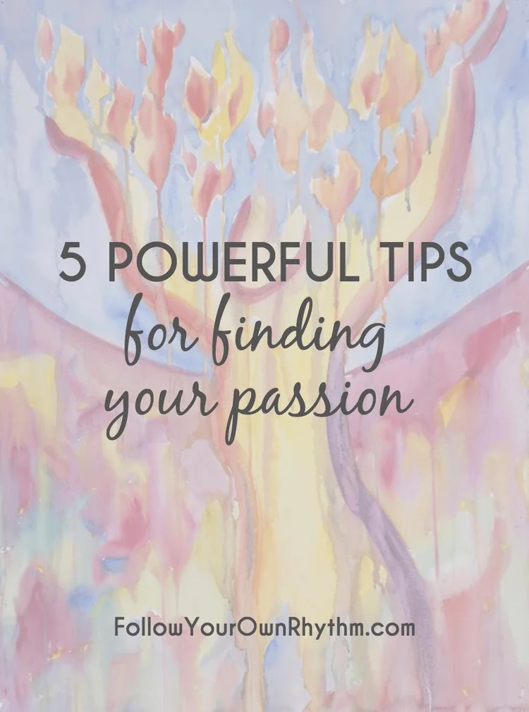 5 Powerful Tips for Finding Your Passion — Follow Your Own Rhythm