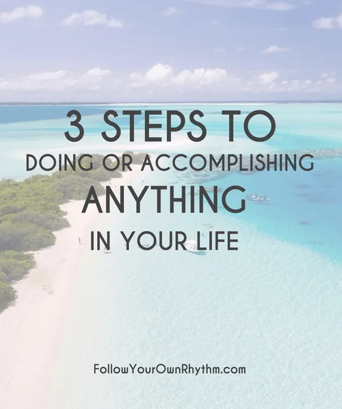 3 steps to doing or accomplishing anything in your life (free training ...