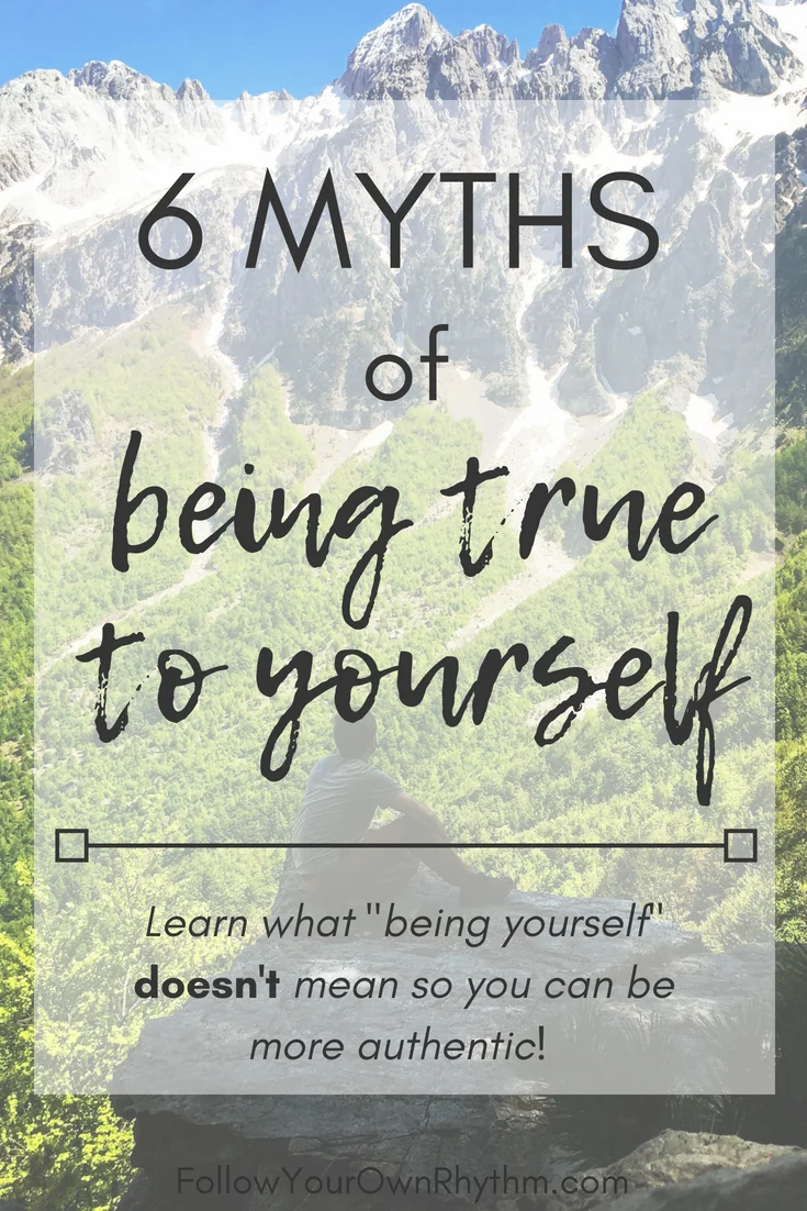 6 Myths of "Being True to Yourself" — Follow Your Own Rhythm