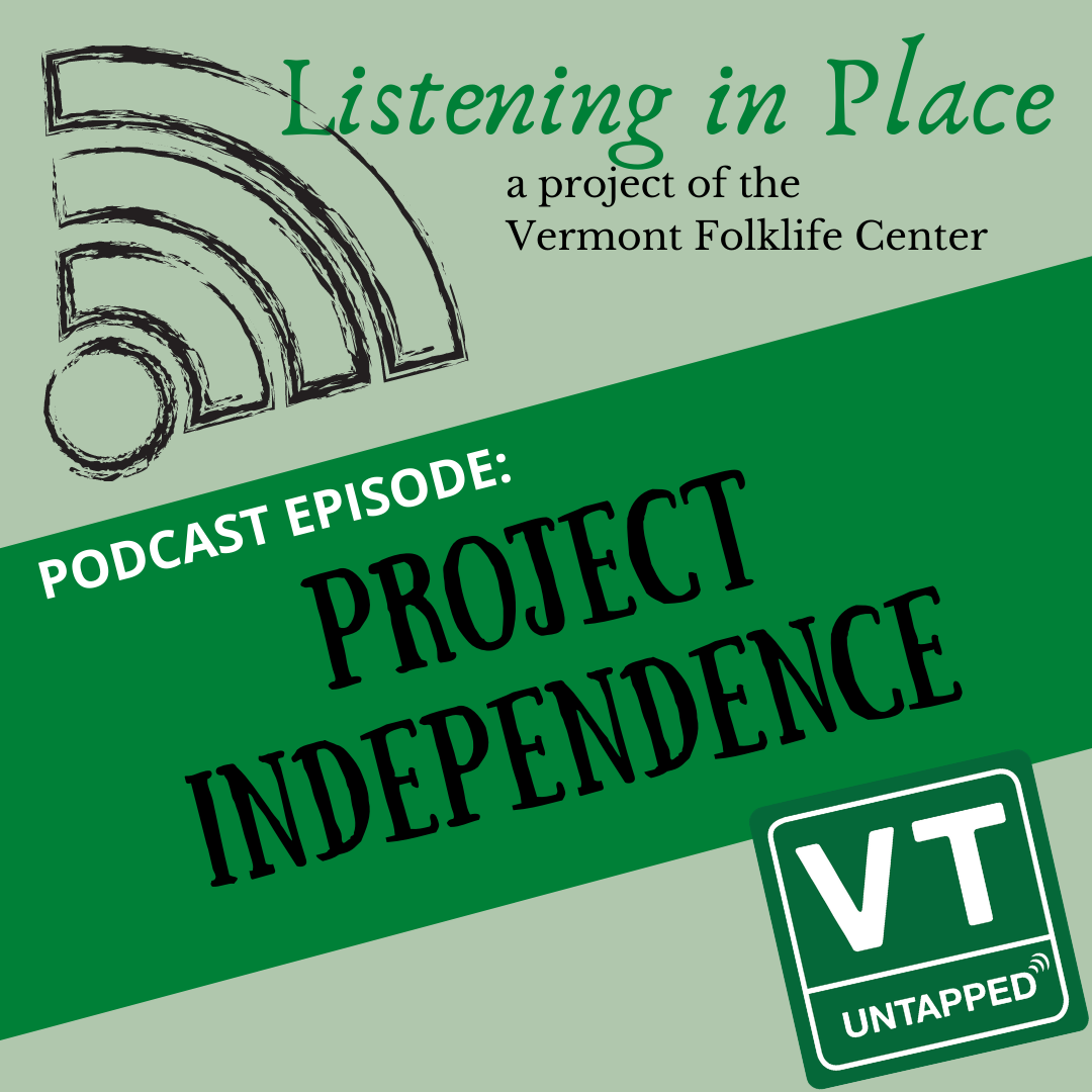 Episode 12: Project Independence — Vermont Folklife Center