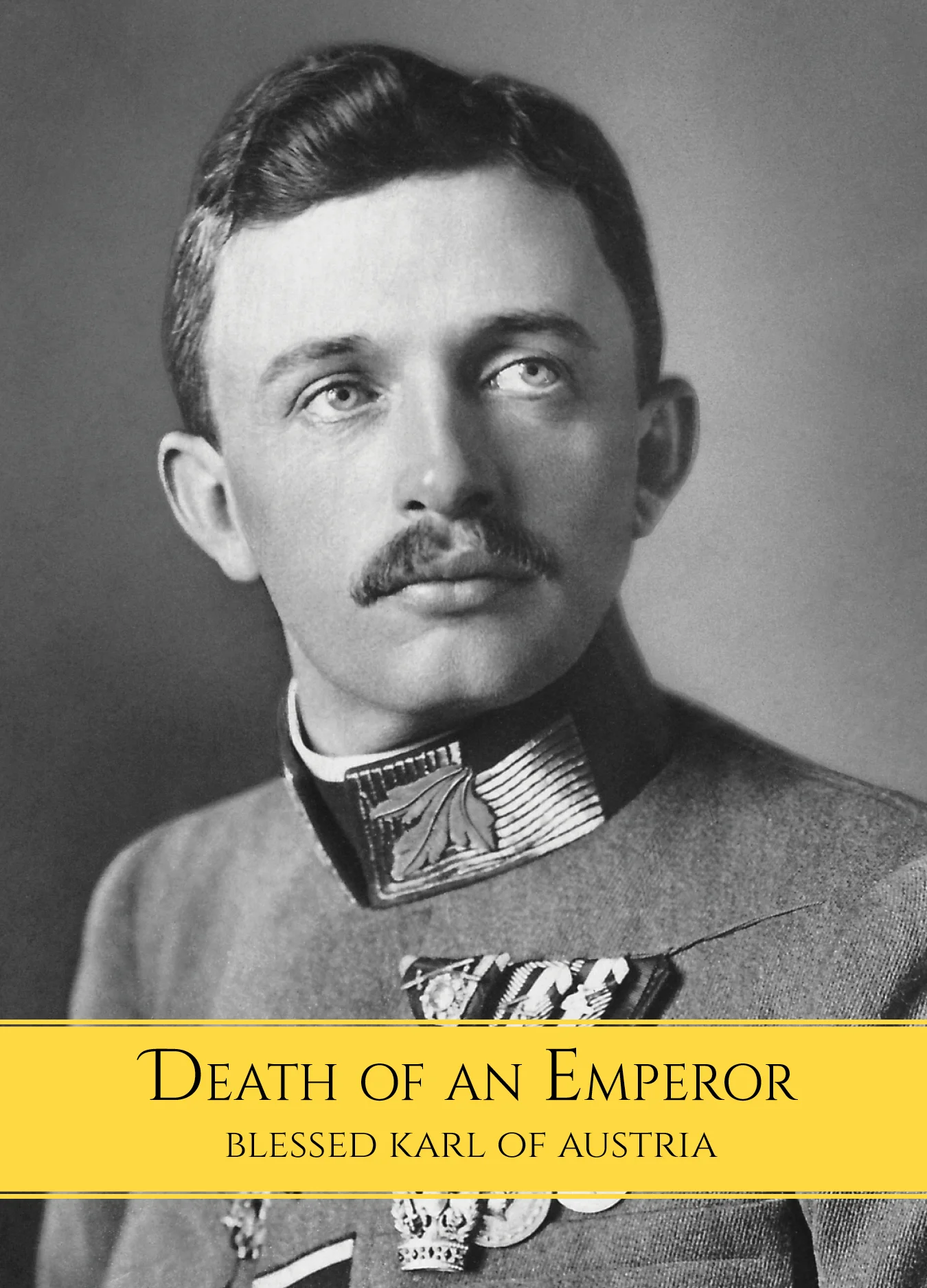 Death of an Emperor — Blessed Karl of Austria