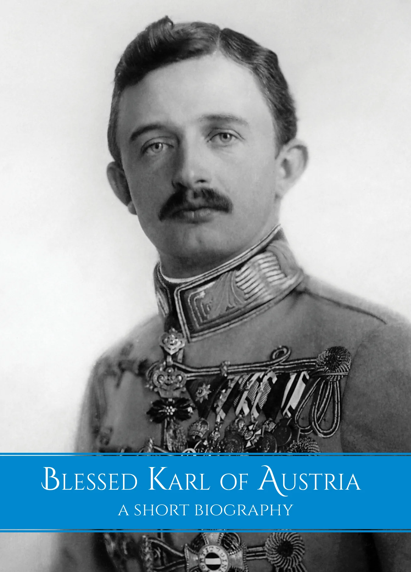 Short Biography — Blessed Karl of Austria