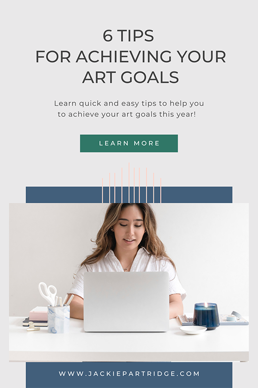 6 Tips for Hitting Your Art Goals — Jackie Partridge