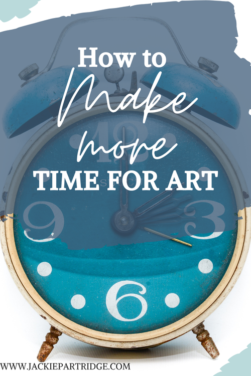 How to Make Time for Art — Jackie Partridge