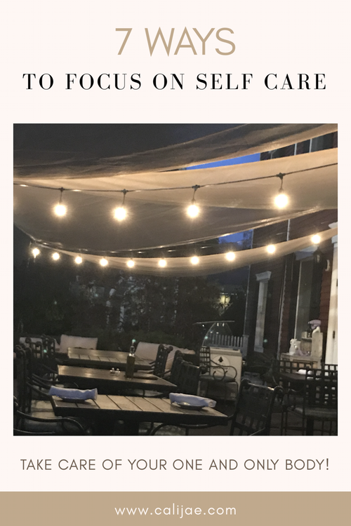 7 Ways To Focus On Self Care — CALI JAE