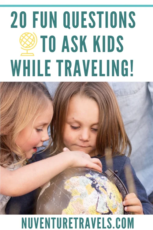 20 Fun Questions for Traveling with Kids — Nuventure Travels