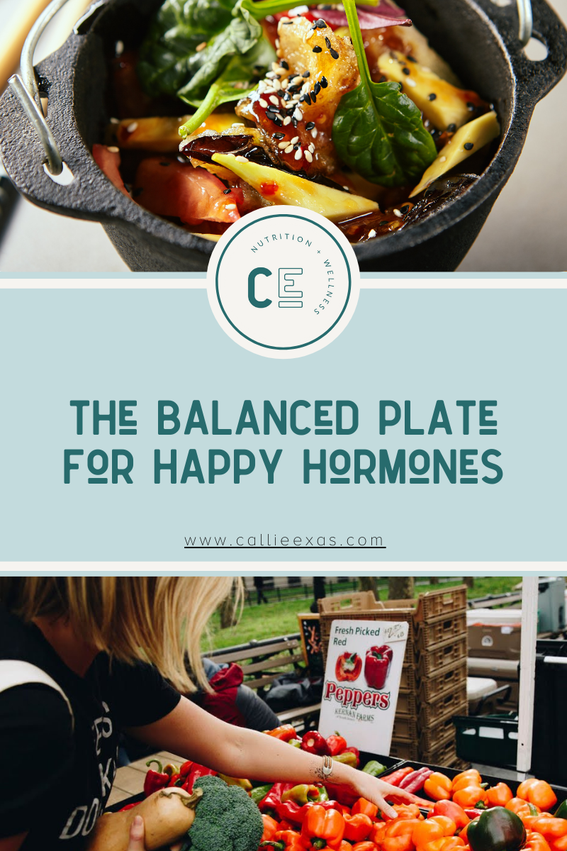 The Balanced Plate for Happy Hormones — Callie Exas Nutrition & Wellness