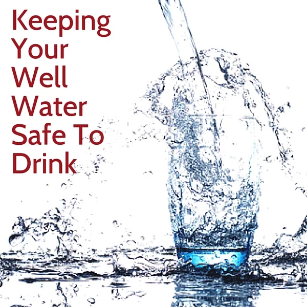 What You Need To Know About Well Water Safety — Skillings & Sons, LLC ...