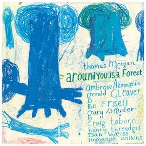 Thomas Morgan - Around You Is A Forest — JazzTrail | NY Jazz Scene ...